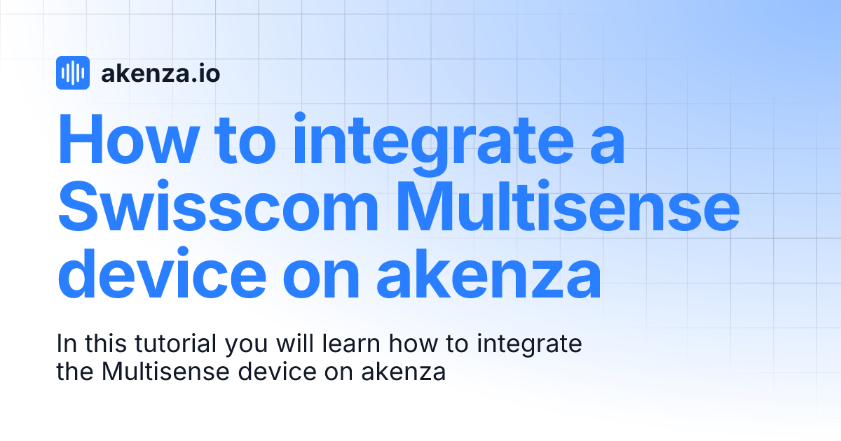How to integrate a Swisscom Multisense device on akenza | akenza.io