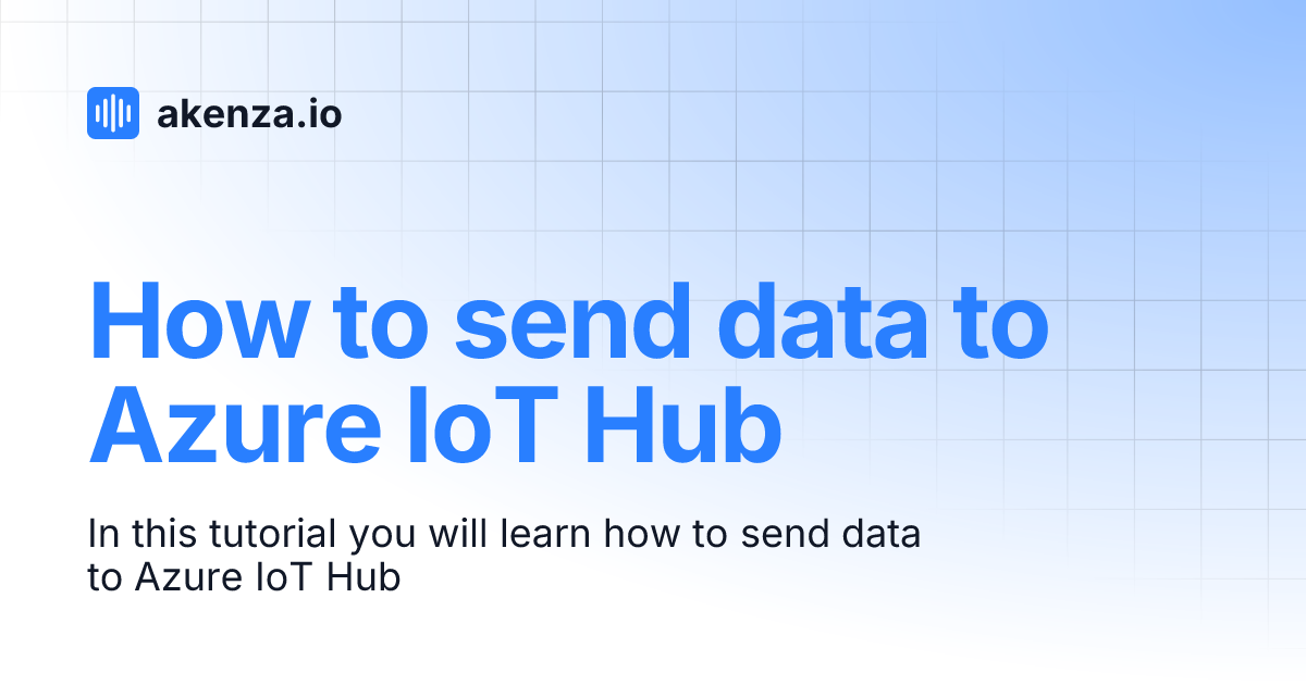 How to send data to Azure IoT Hub | akenza.io