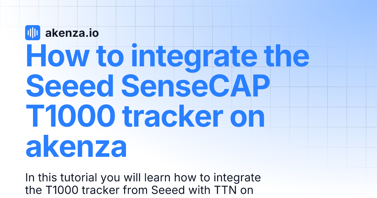 How to integrate the Seeed SenseCAP T1000 tracker on akenza | akenza.io