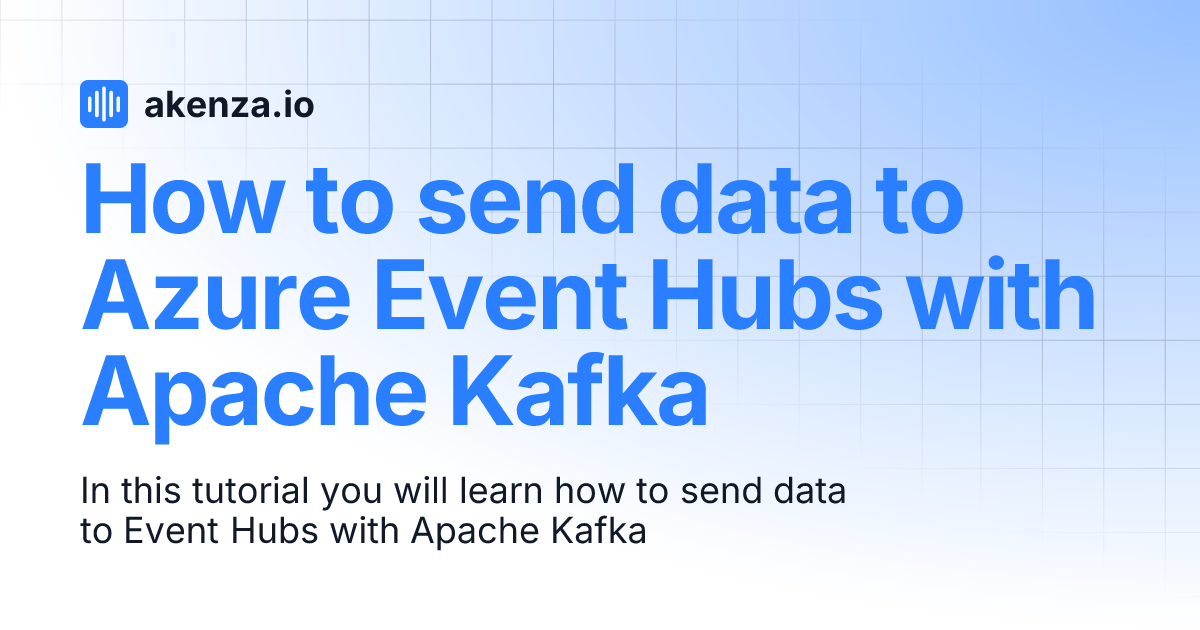 How to send data to Azure Event Hubs with Apache Kafka | akenza.io