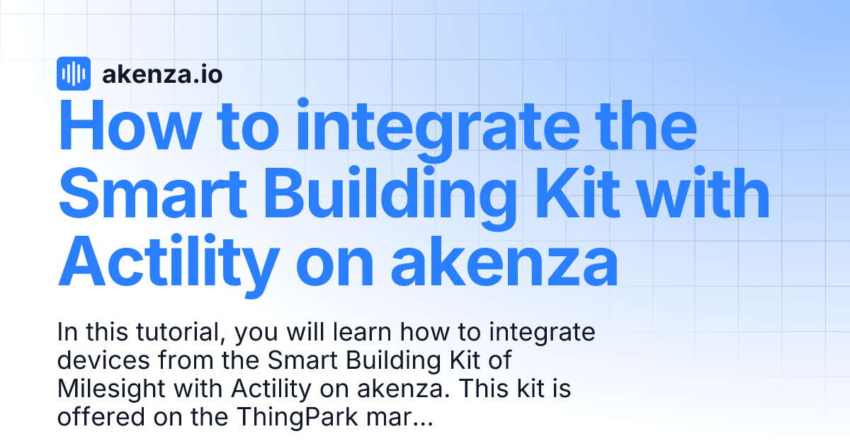 How to integrate the Smart Building Kit with Actility on akenza | akenza.io