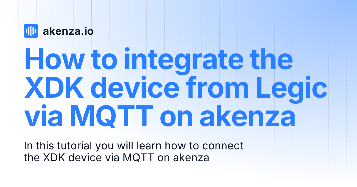 How to integrate the XDK device from Legic via MQTT on akenza | akenza.io