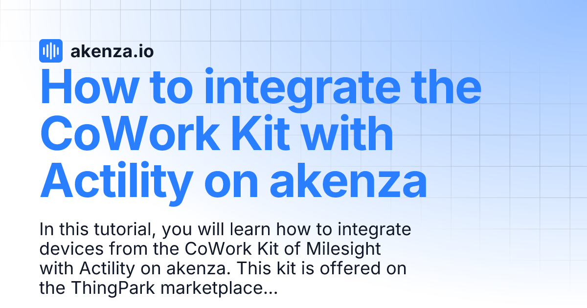 How to integrate the CoWork Kit with Actility on akenza | akenza.io